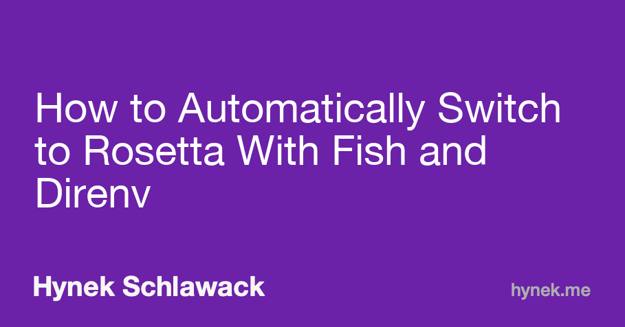 How to Automatically Switch to Rosetta With Fish and Direnv